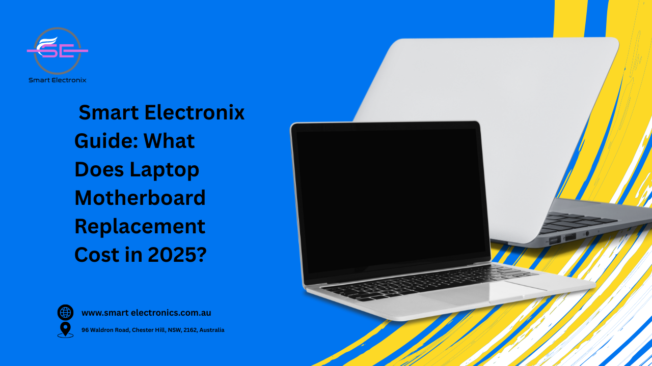 Smart Electronix Guide: What Does Laptop Motherboard Replacement Cost in 2025? - Smart Electronix